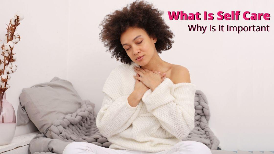 What Is Self Care And Why Is It Important – SpeciallyMe®